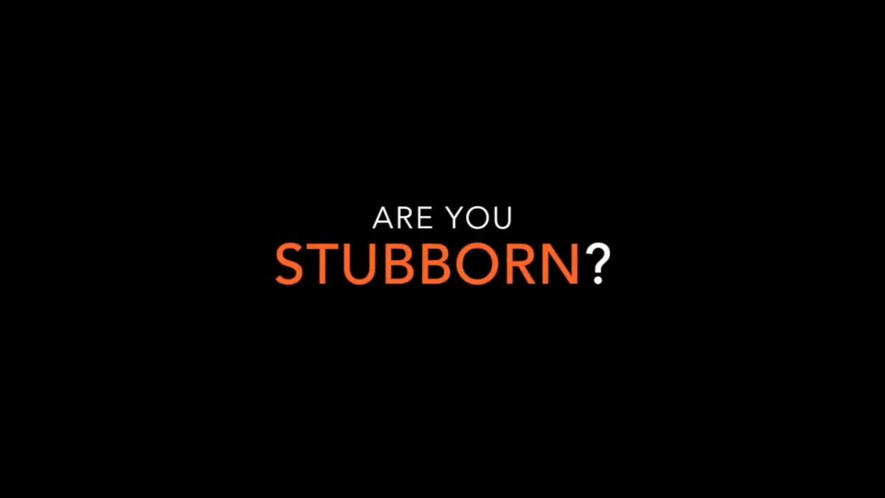Are YOU Stubborn? - YouTube