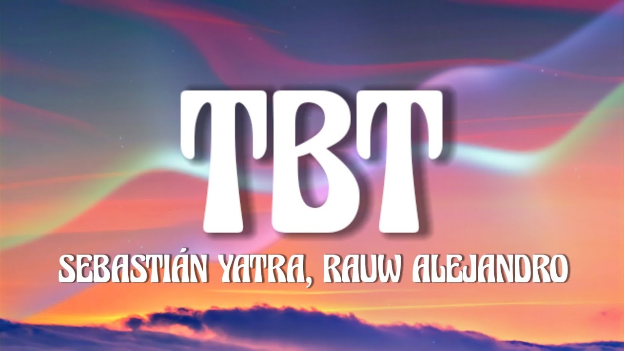 Sebastian Yatra, Rauw Alejandro, Manuel Turizo - TBT (Letra/Lyrics ...