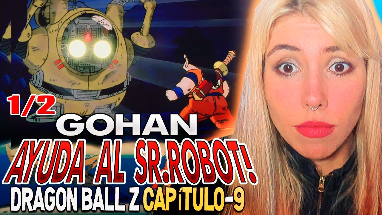 GOHAN AYUDA AL SR ROBOT🥰REACCION A Dragon Ball Z capitulo 9 - 1/2 - YouTube