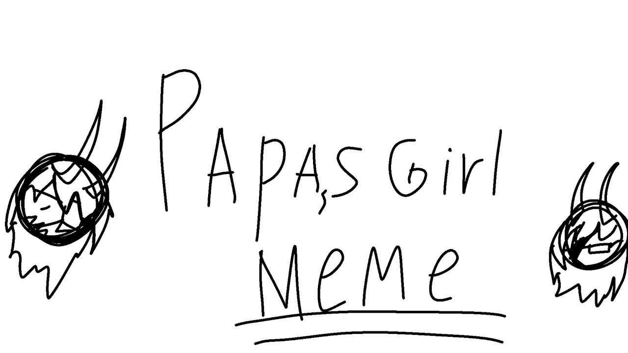 _Papa's girl_//meme// - YouTube