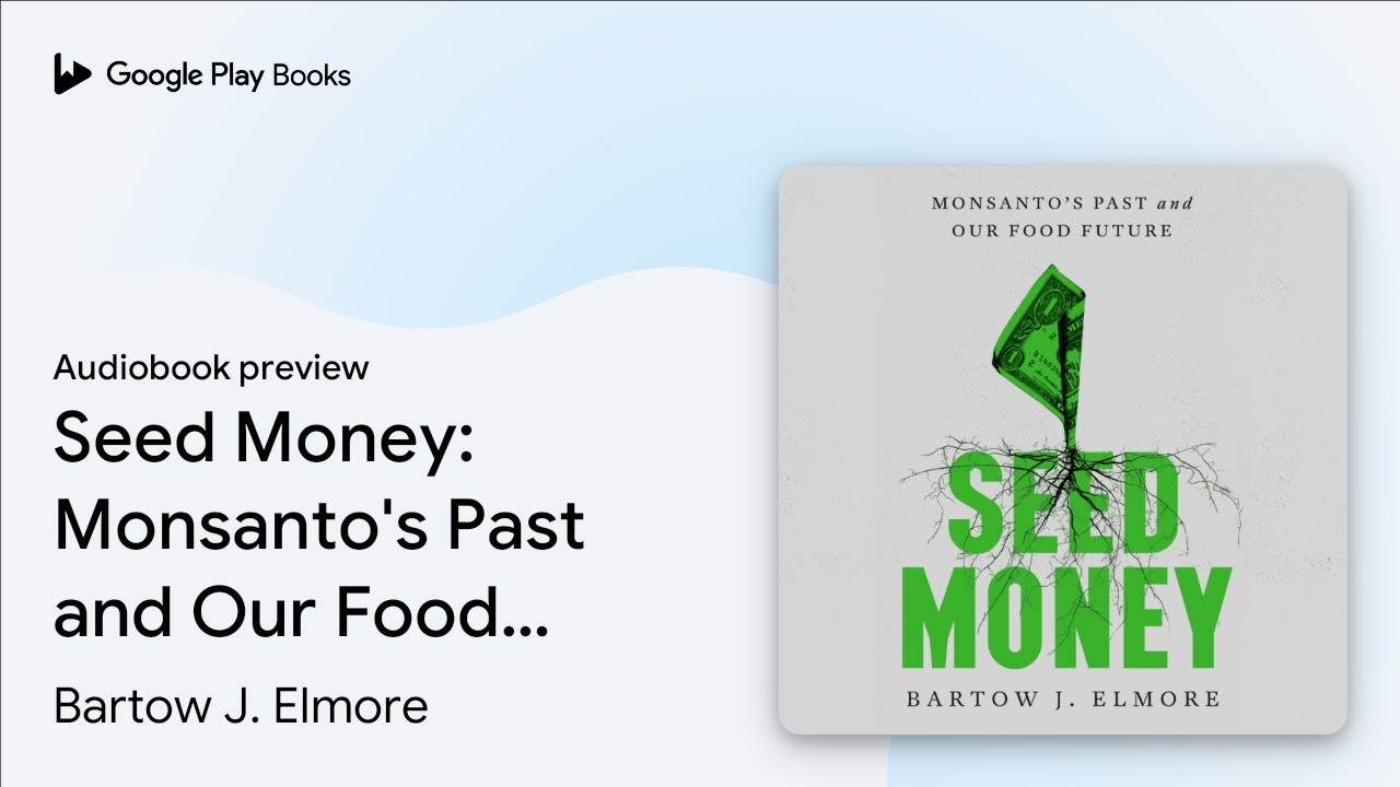 Seed Money: Monsanto's Past and Our Food… by Bartow J. Elmore ...