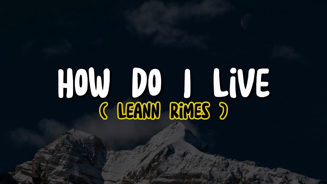 LeAnn Rimes - How Do I Live (Lyrics) - YouTube