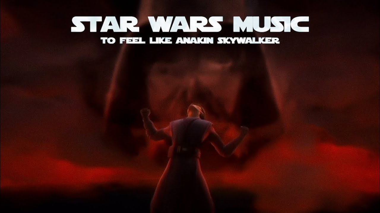 Star Wars Music to Feel Like Anakin Skywalker - YouTube