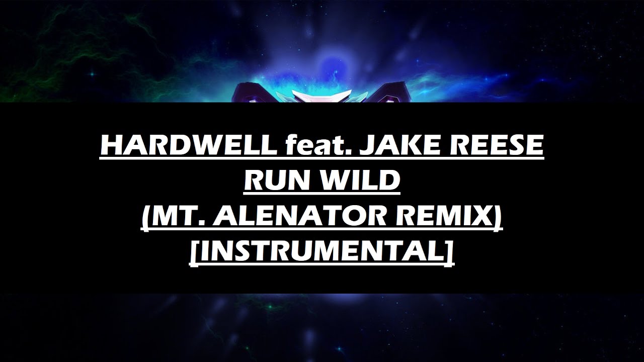 Hardwell feat. Jake Reese - Run Wild (Mt. Alenator Remix) [Instrumental ...