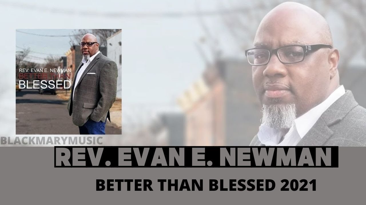 Rev Evan E Newman Better Than Blessed 2021 BKM - YouTube