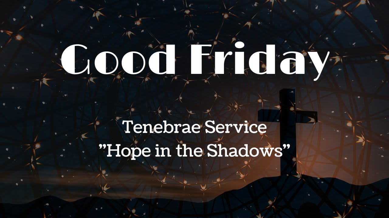Hope in the Shadows - Good Friday Tenebrae Service - YouTube
