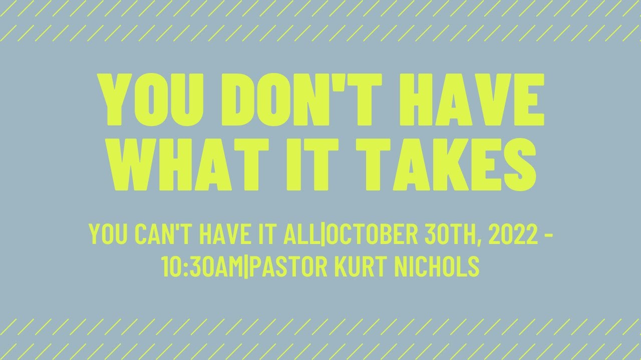 You Can't Have It All- "You Don't Have What It Takes"|October 30th ...