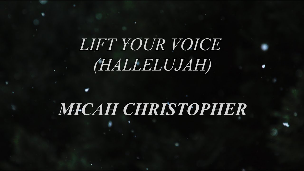 Lift Your Voice (Hallelujah) - Micah Christopher - Official Lyric Video ...