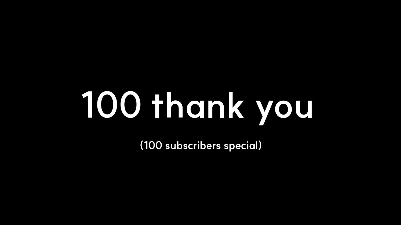 100 thank you (100 subscribers special) - YouTube