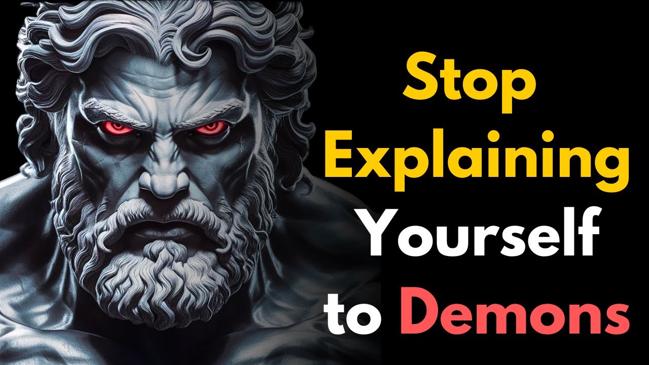 Stop EXPLAINING Yourself to the DEMONS in PEOPLE | Stoic Philosophy ...