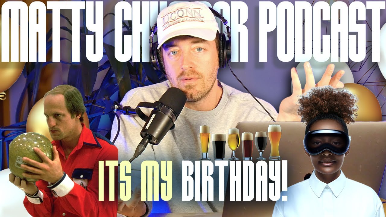 ITS MY BIRTHDAY! /// (#97) MATTY CHYMBOR PODCAST - YouTube