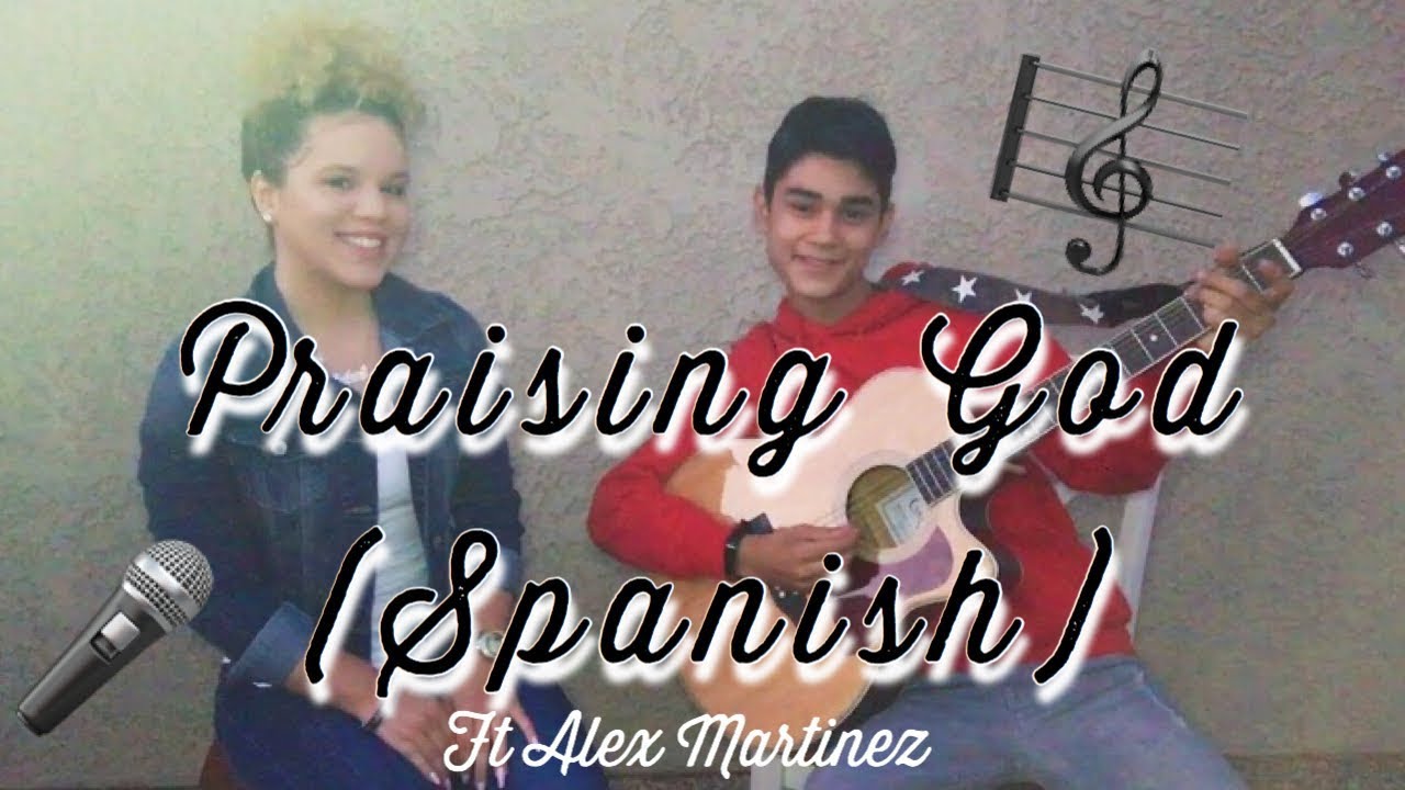 Praising/ Singing to God Video (in Spanish) ft Alex Martinez ...