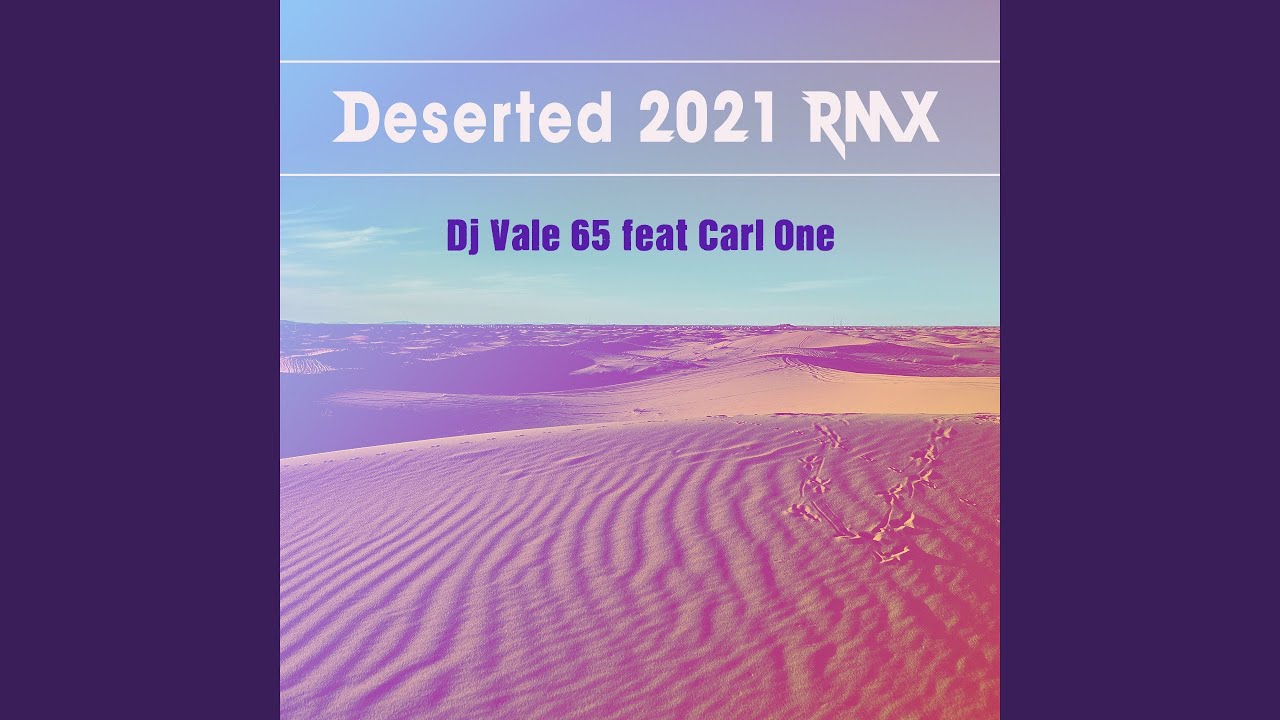 Deserted 2021 (feat. Carl One) (2021 Andre Remix) - YouTube
