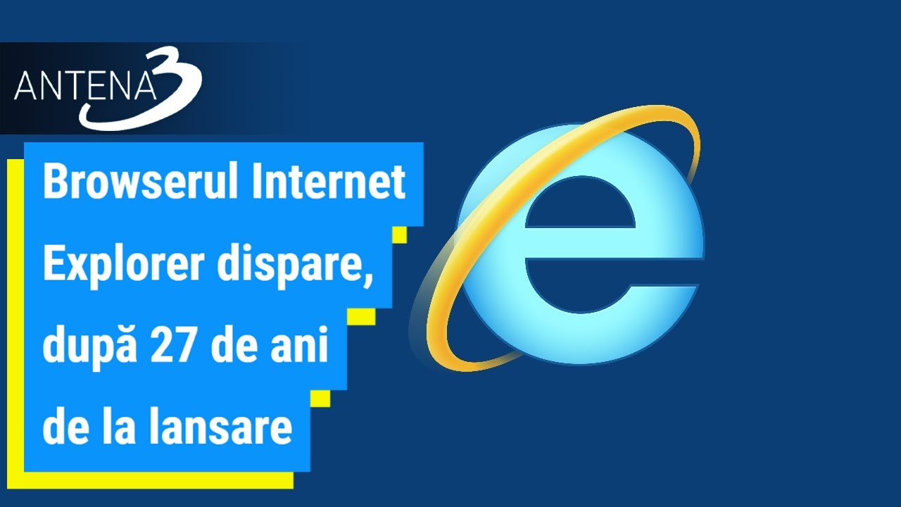 Browserul Internet Explorer dispare, după 27 de ani de la lansare. Cu ...