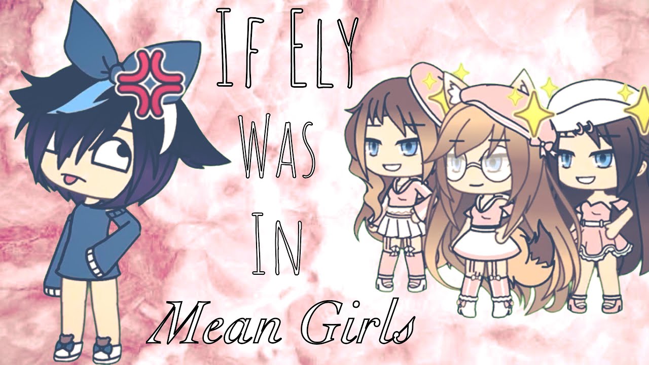 If Ely Was In Mean Girls ~Gacha Life Skit~ - YouTube