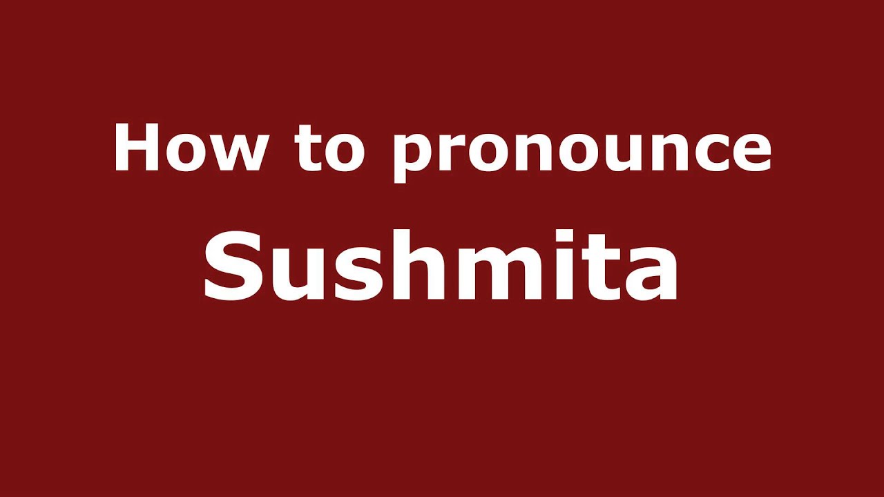 How to Pronounce Sushmita - PronounceNames.com - YouTube