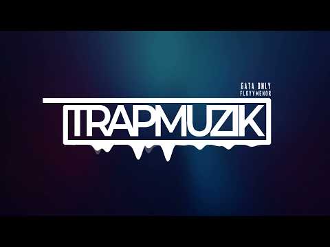 FloyyMenor - Gata Only (TrapMuzik Present)