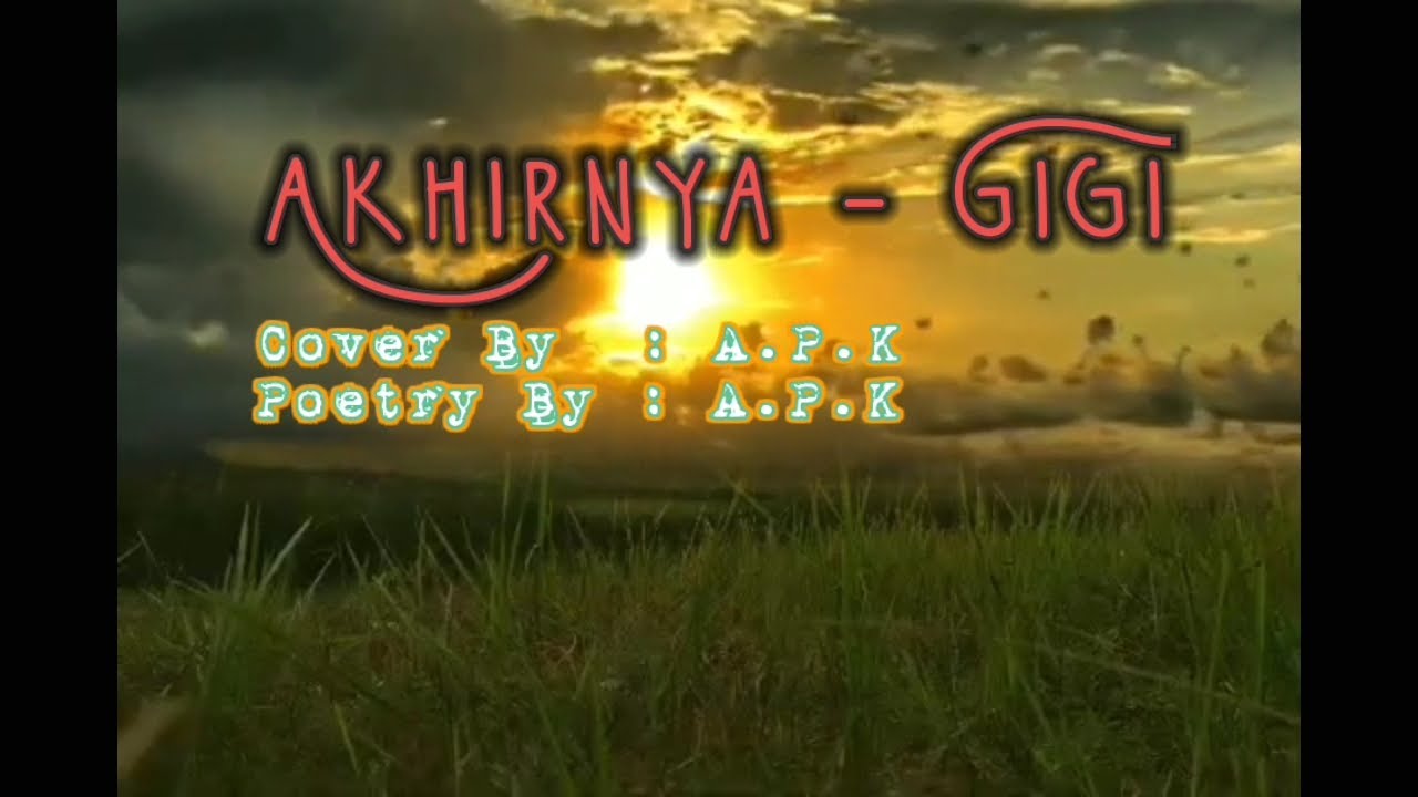 Cover Lagu Gigi - Akhirnya || By. A.P.K - YouTube