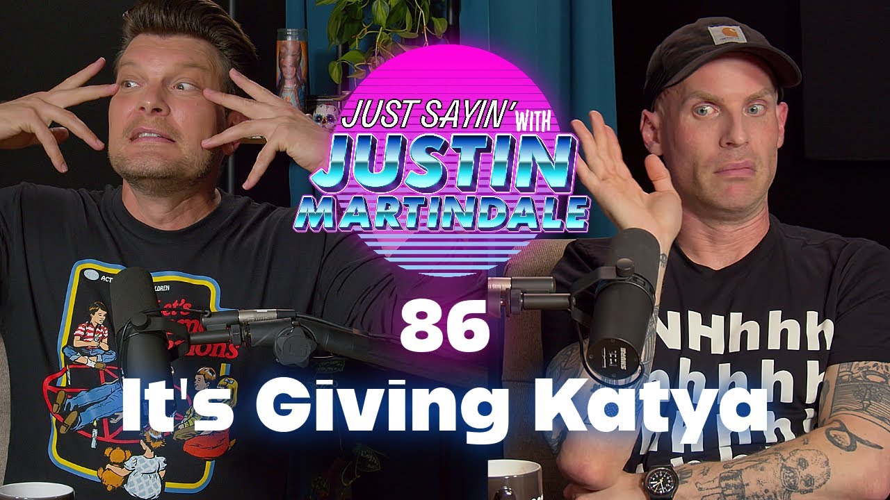 JUST SAYIN' with Justin Martindale - Episode 86 - It's Giving Katya ...