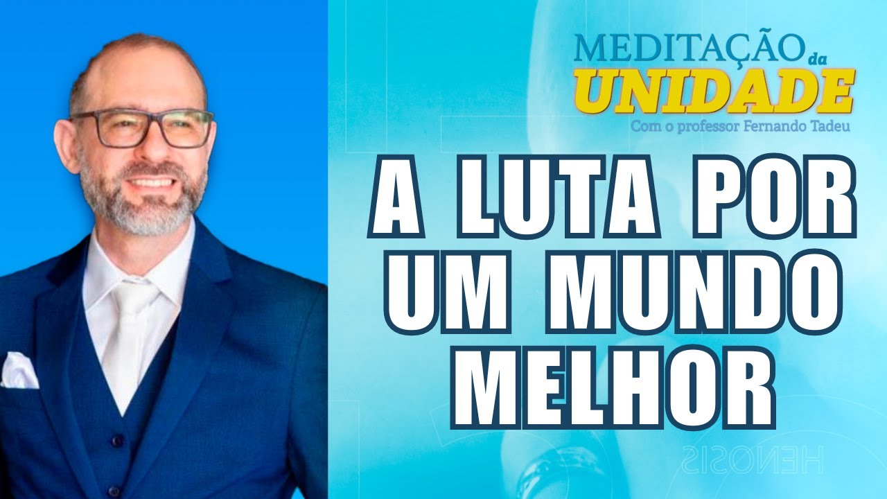 A luta por um mundo melhor - Meditação da Unidade - 29/07/24 - YouTube