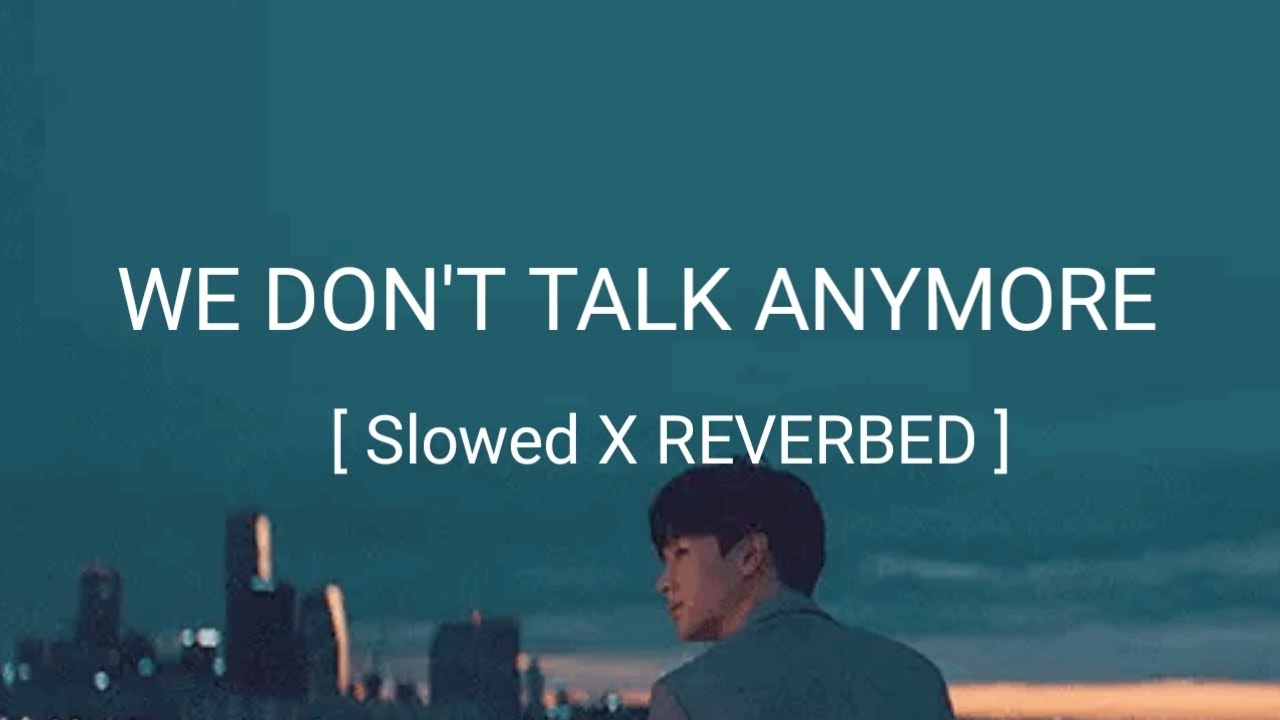 We Don't Talk Anymore [ Slowed X REVERBED ] ( Lofi + Lyrics) Song ...