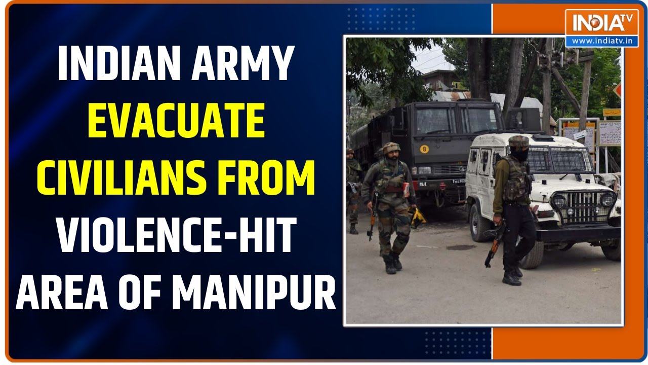 Indian Army: Assam Rifles Evacuate Civilians From Violence-Hit Area Of ...