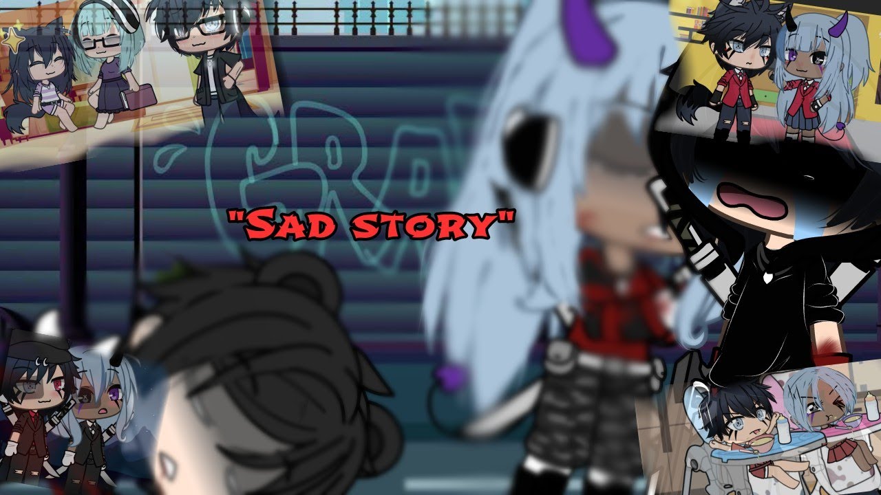 "🥀Sad story🥀" (meme💔) [original ] // gacha life💥 // 《enjoy🦋》 - YouTube