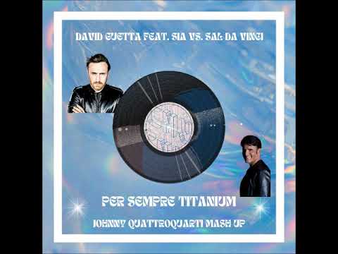 Sal Da Vinci & David Guetta Feat. Sia - Per Sempre Titanium (Johnny Quattroquarti Mashup)