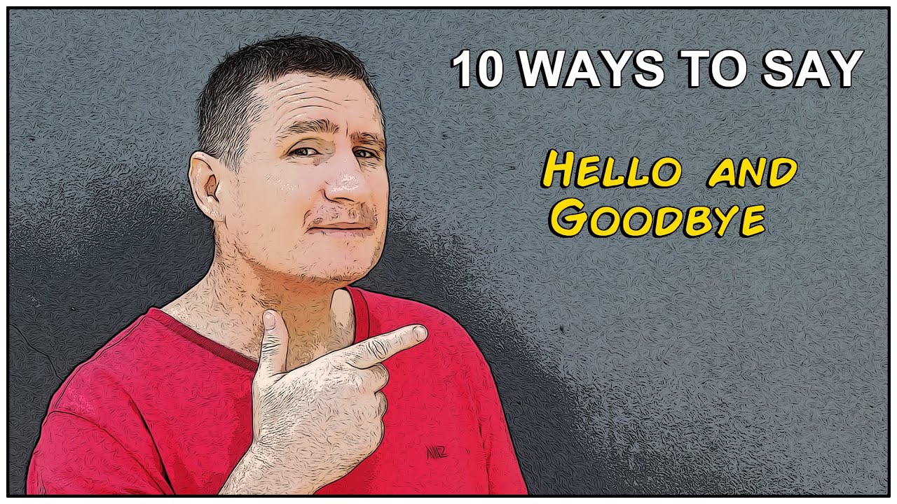 10 Ways to Say Hello & Goodbye - YouTube