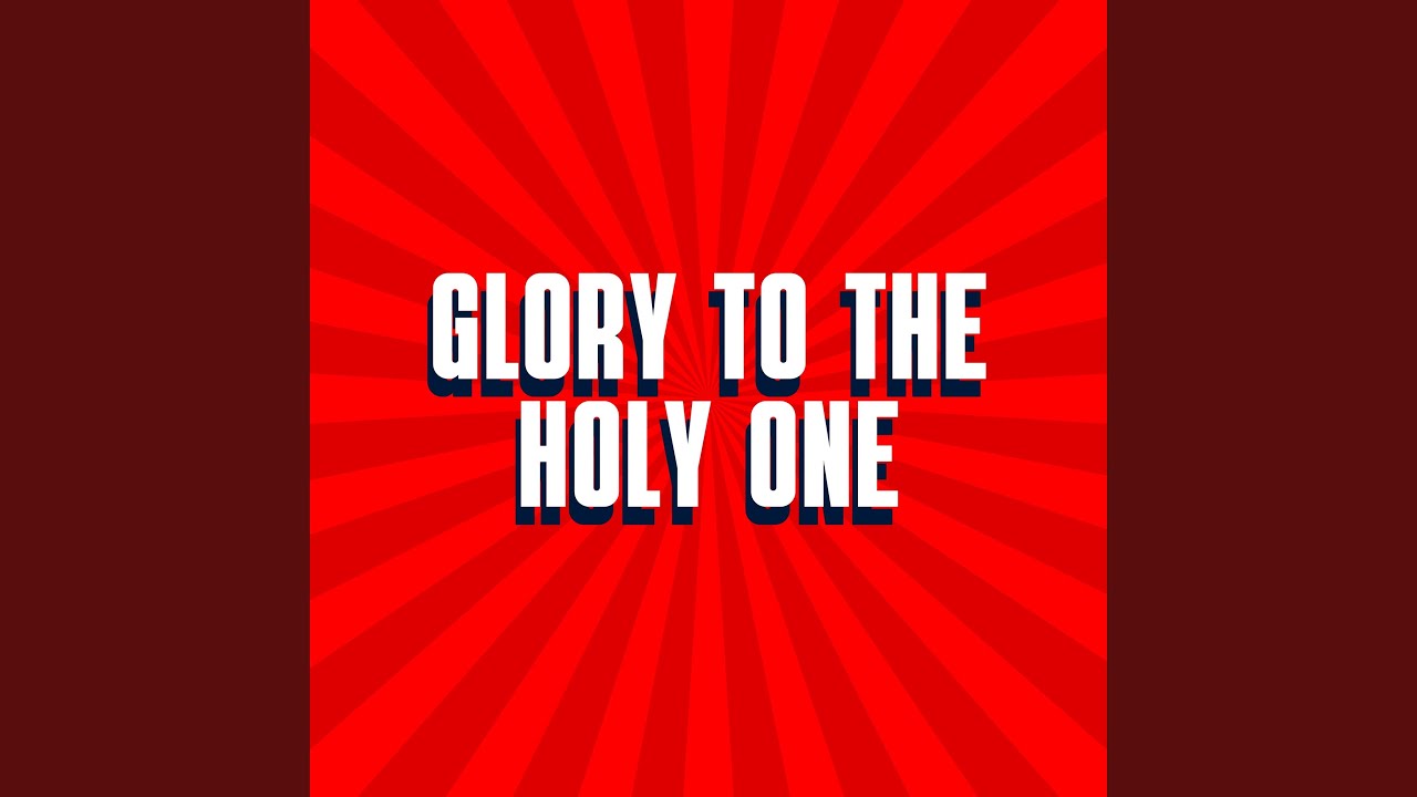 Glory To The Holy One (Praise and Worship Version) - YouTube