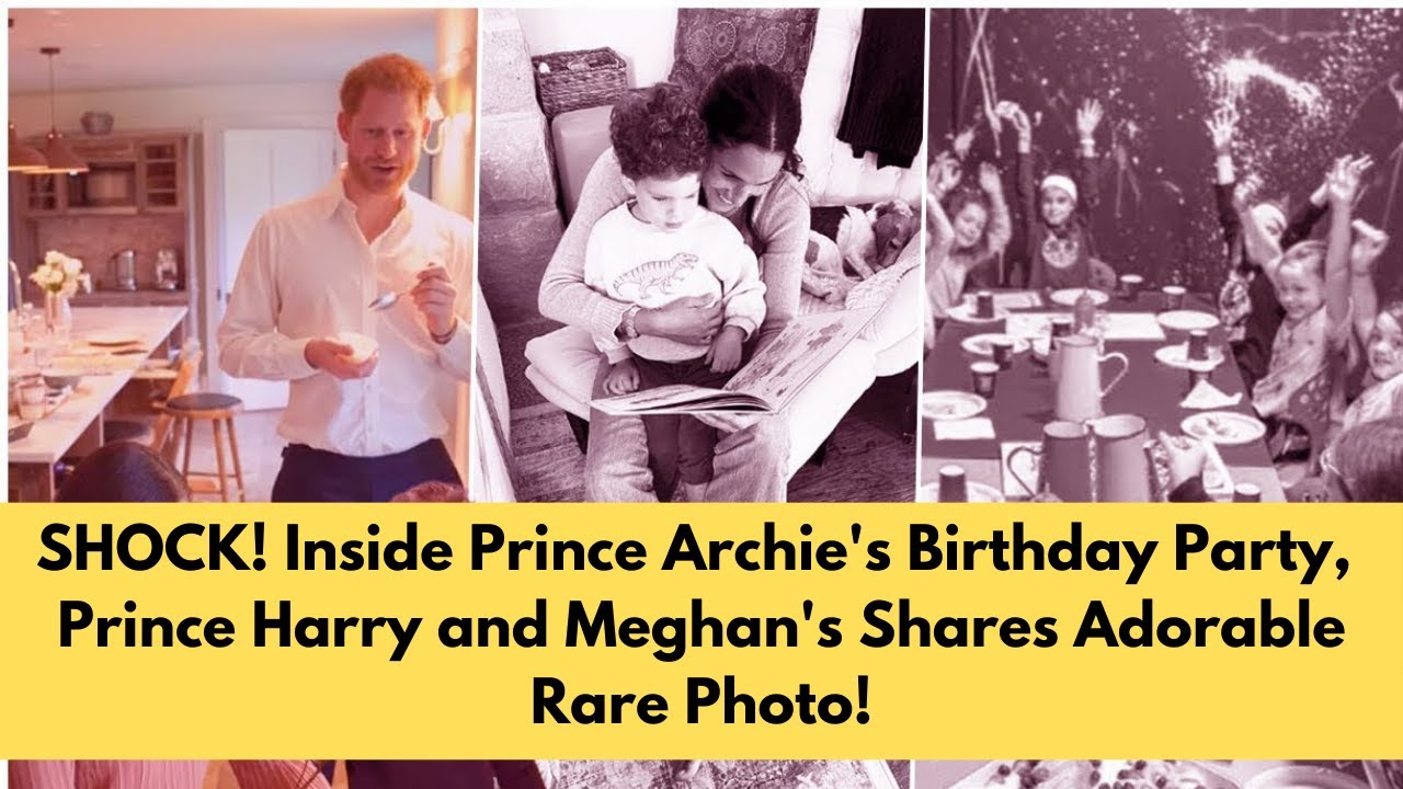 SHOCK! Inside Prince Archie's Birthday Party, Prince Harry and Meghan's ...