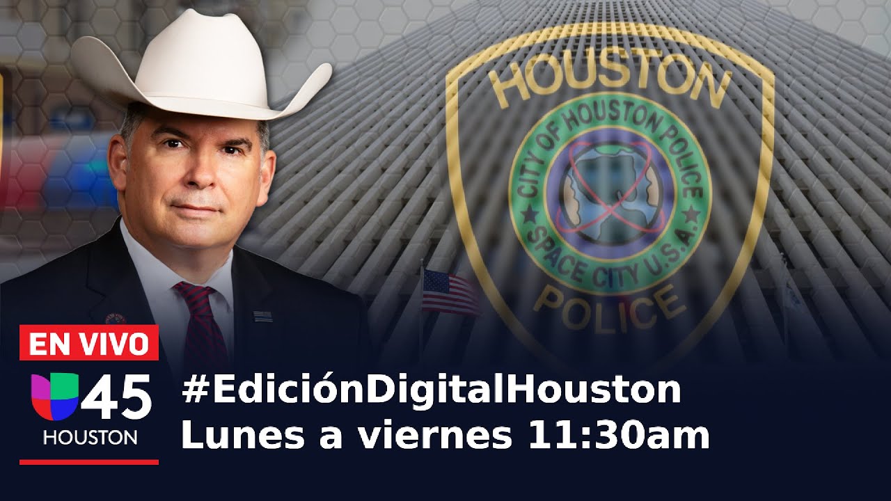 🔴 EN VIVO | Edición Digital Houston | Conoce al nuevo jefe del Departamento de Policía de ...