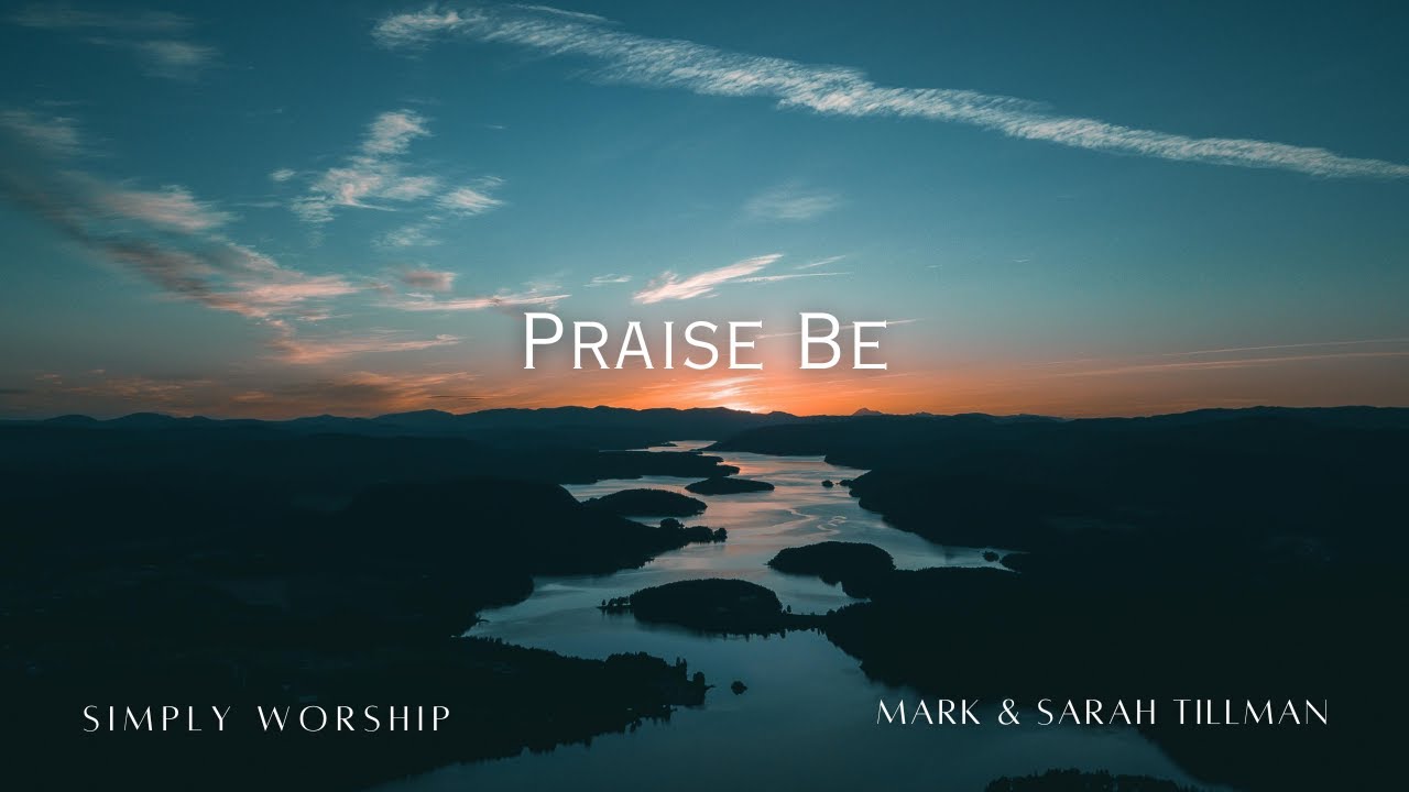 Praise Be - Simply Worship + Mark & Sarah Tillman - YouTube Music