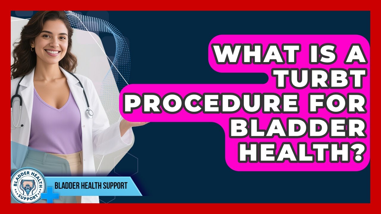 What Is A TURBT Procedure For Bladder Health? - Bladder Health Support ...