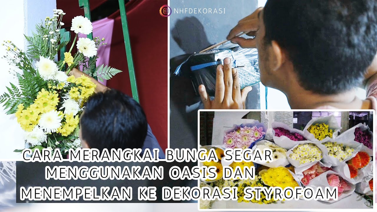 Tutorial merangkai Bunga Segar menggunakan busa OASIS dan memasang di ...