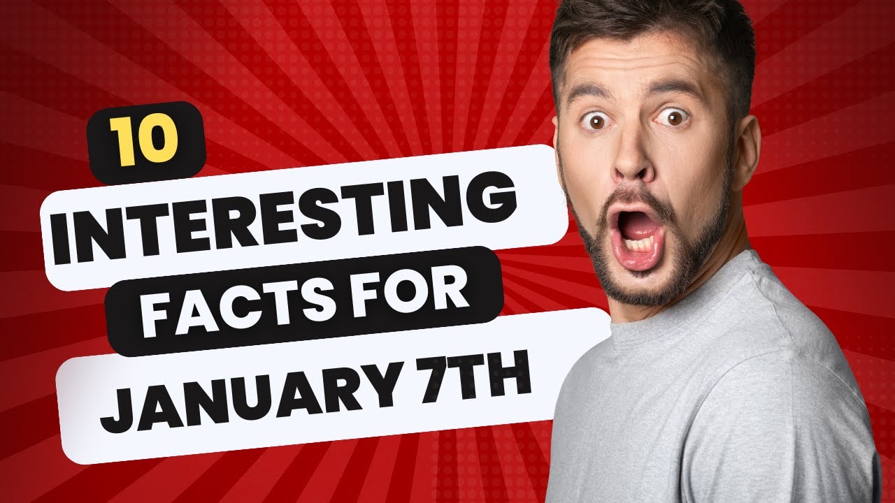 10 Interesting Facts About January 7th. - YouTube