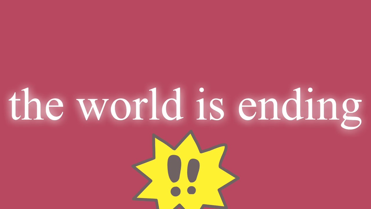 The world is ending - YouTube