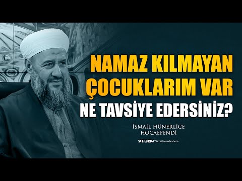 Namaz Kılmayan Çocuklarım Var. Ne Tavsiye Edersiniz? - İsmail Hünerlice Hocaefendi