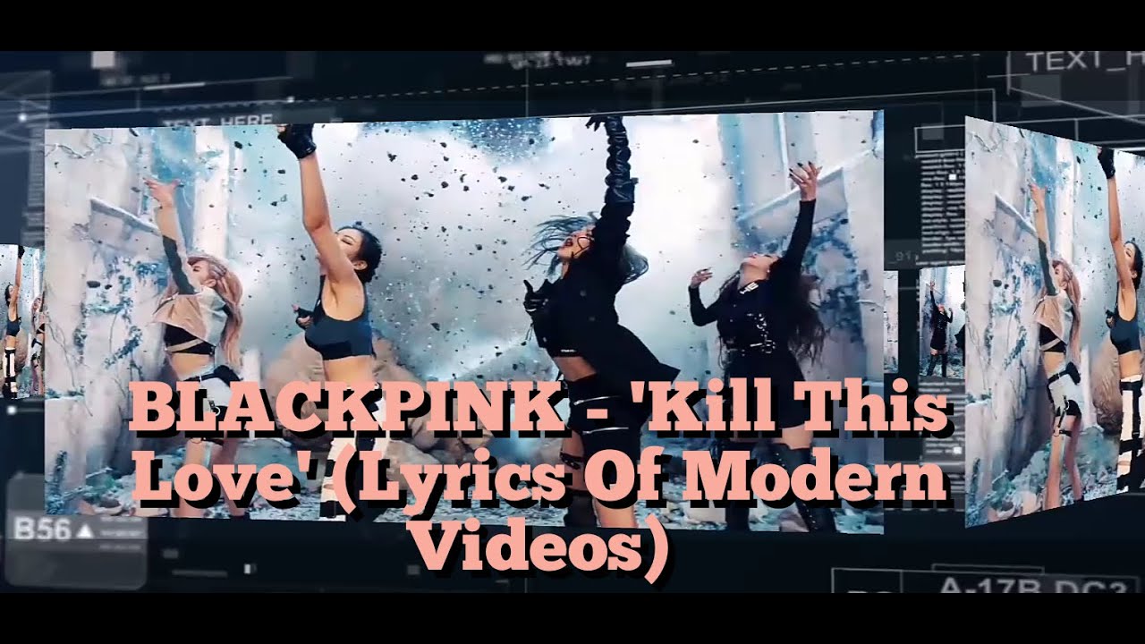BLACKPINK - 'Kill This Love' (Lyrics Of Modern Videos) - YouTube