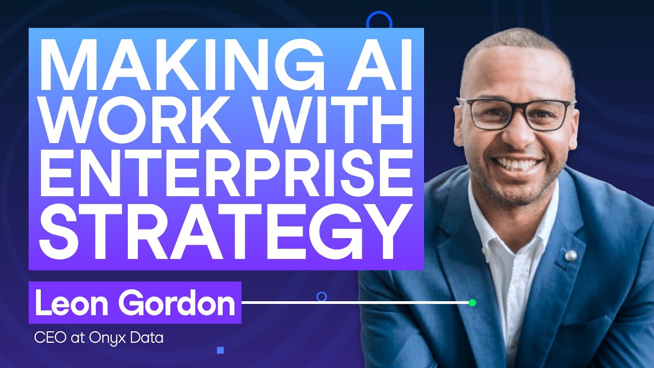 #247 Aligning AI with Enterprise Strategy | Leon Gordon, CEO at Onyx ...