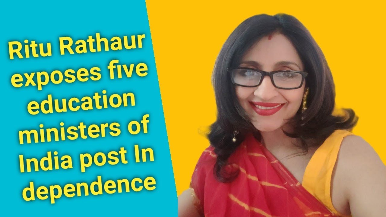 Ritu Rathaur exposes five education ministers of India post ...