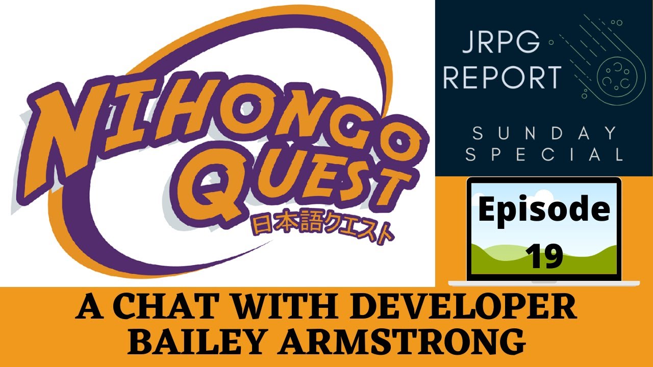 A Chat with Bailey Armstrong, Developer of Nihongo Quest - JRPG Report Sunday Special Episode 19 ...