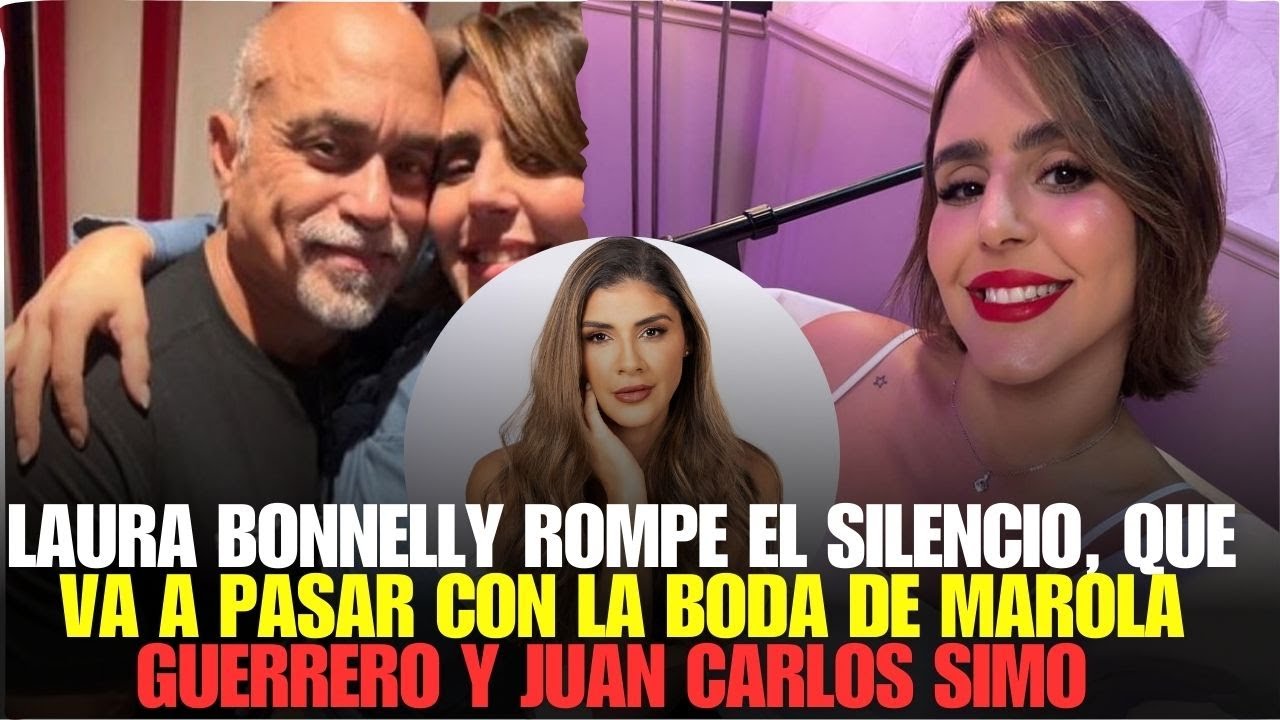 LAURA BONNELLY ROMPE EL SILENCIO ¿QUE VA A PASAR CON LA BODA DE MAROLA ...