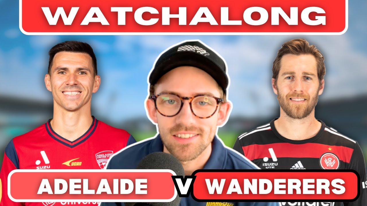 Adelaide United v Western Sydney Wanderers | Live Watchalong ...