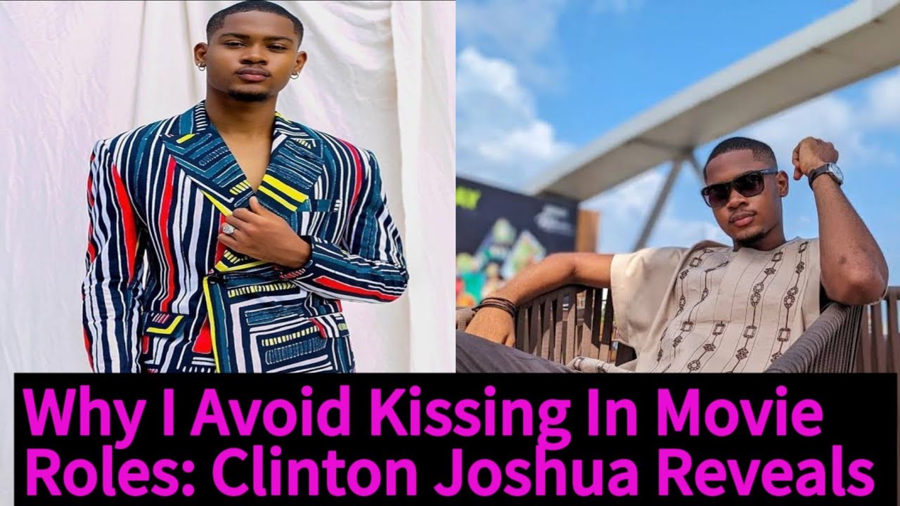 Why I Avoid Kissing In Movies: Nollywood Actor Clinton Joshua Reveals # ...