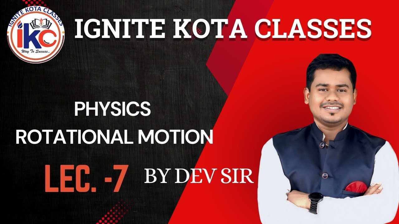 ROTATIONAL MOTION || BY DEV SIR || PHYSICS || IGNITE KOTA CLASSES - YouTube