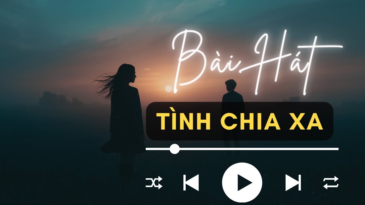 🎵 Tình Chia Xa – Ca Khúc Xúc Động Về Một Tình Yêu Không Trọn | Nhạc ...