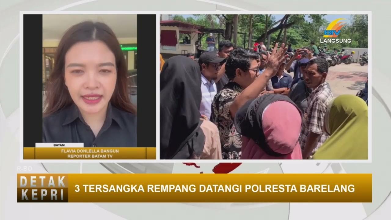 3 TERSANGKA REMPANG DATANGI POLRESTA BARELANG - YouTube