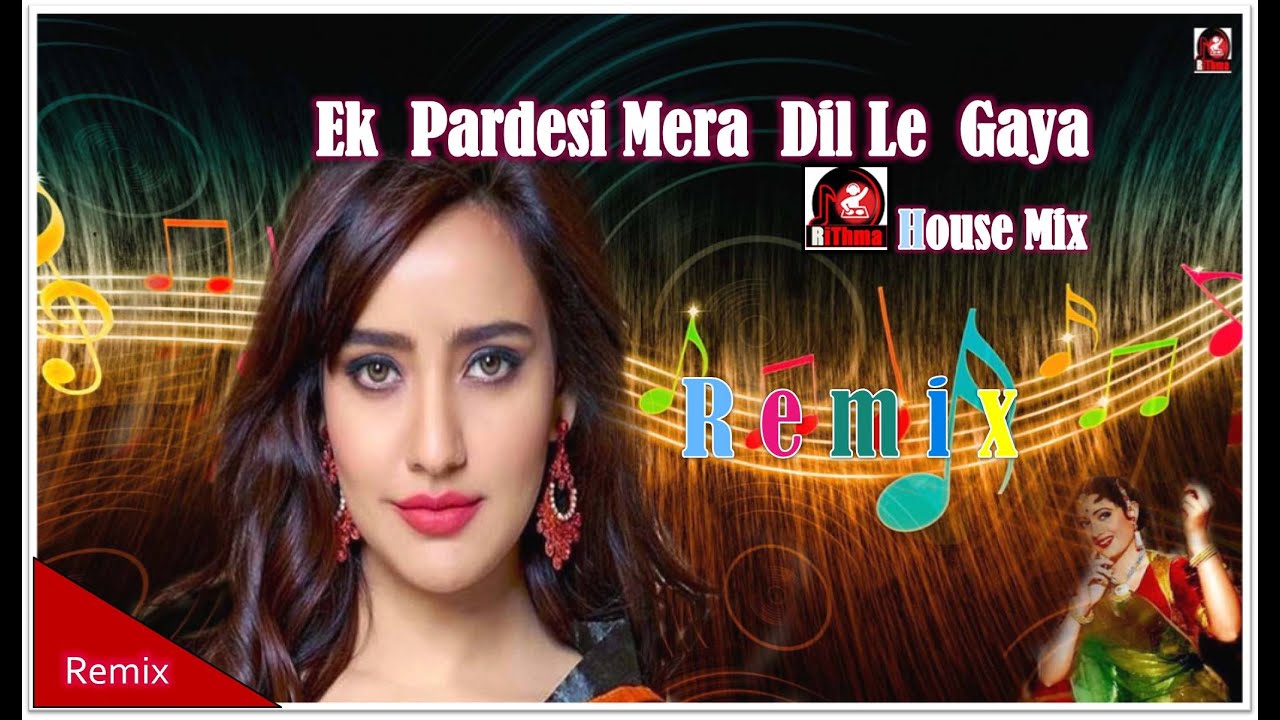 Ek Pardesi Mera Dil Le Gaya -House Mix-Dj RiThma Rajitha - YouTube