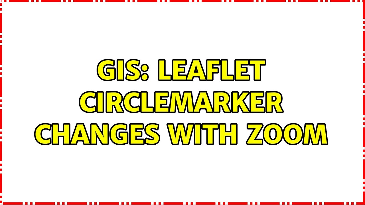 GIS: Leaflet circleMarker changes with zoom - YouTube